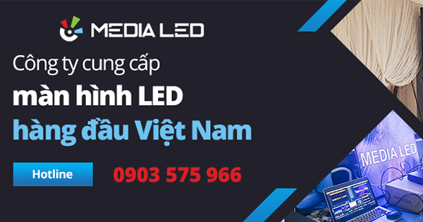 Media Led –Chuyên cho thuê, lắp đặt và thi công màn hình Led